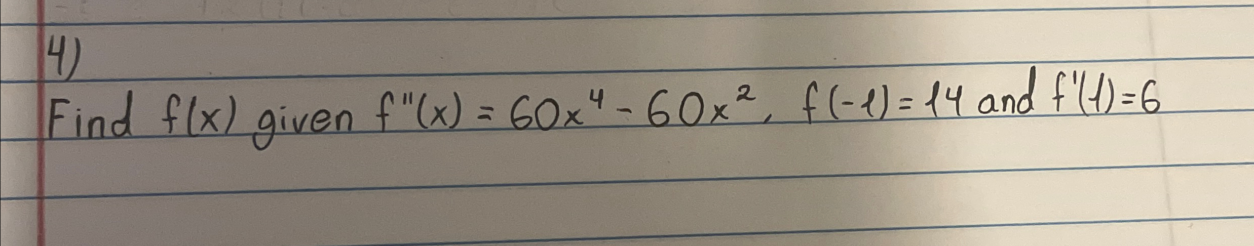 Solved Find f(x) ﻿given f''(x)=60x4-60x2,f(-1)=14 ﻿and | Chegg.com