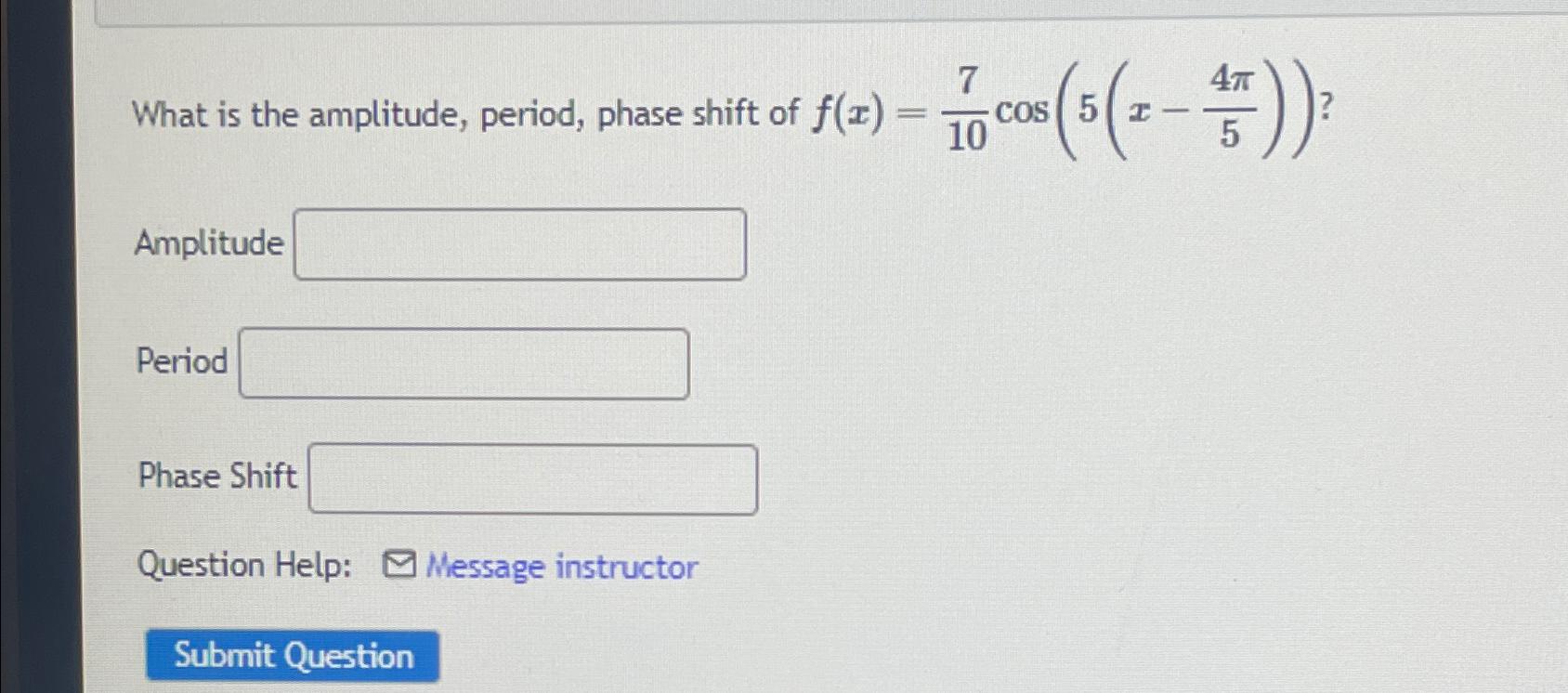Solved What is the amplitude, period, phase shift of | Chegg.com