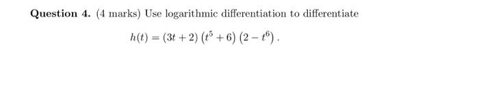 Solved Question 4. (4 marks) Use logarithmic differentiation | Chegg.com