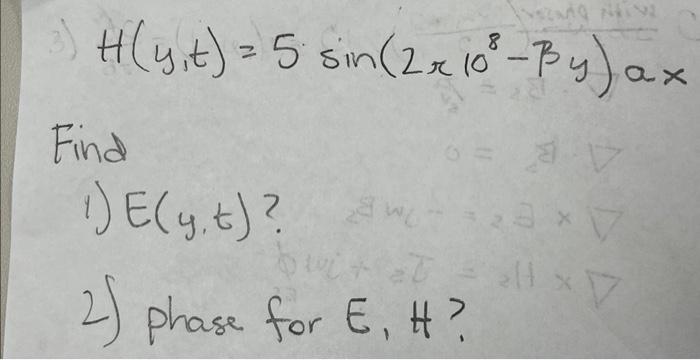 Solved H(y,t)=5sin(2π108−βy)ax Find 1) E(y,t) ? 2) phase for | Chegg.com
