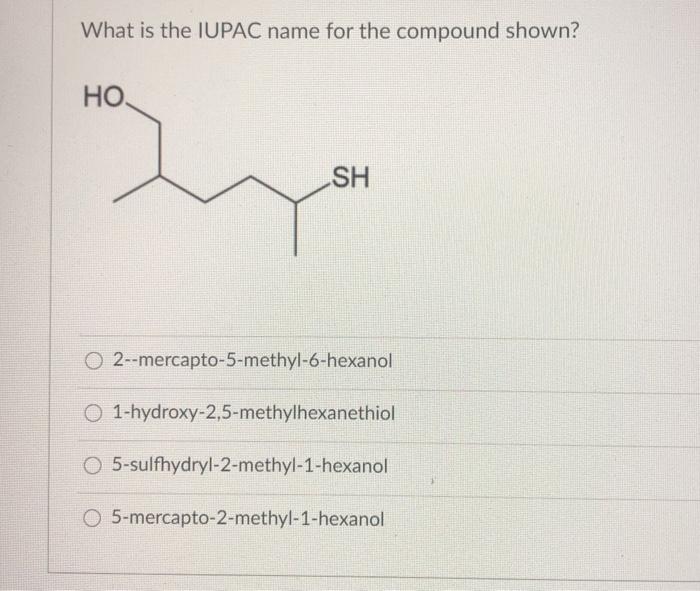 Solved What is the IUPAC name for the compound shown? НО. SH | Chegg.com