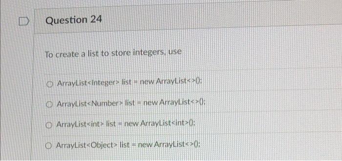 Solved Question 24 To create a list to store integers, use | Chegg.com