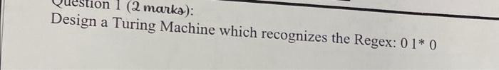 Solved Design a Turing Machine which recognizes the Regex: | Chegg.com