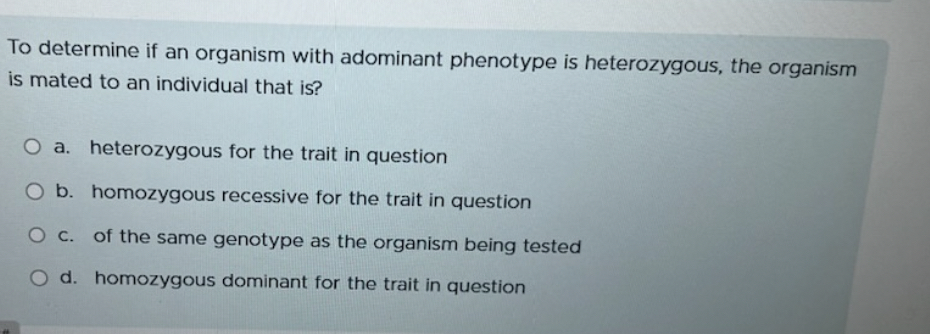 Solved To determine if an organism with adominant phenotype | Chegg.com