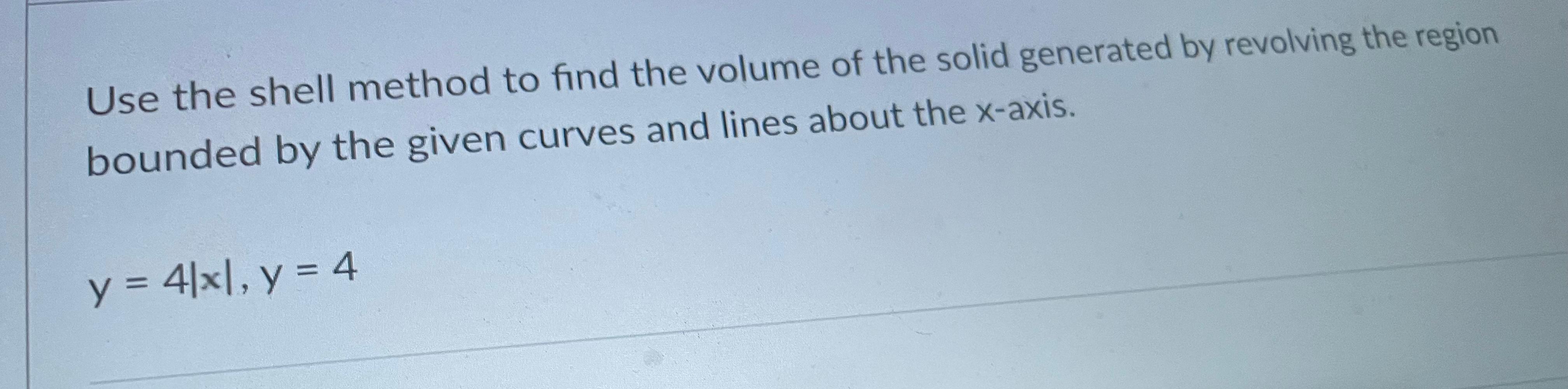 Solved Use the shell method to find the volume of the solid | Chegg.com