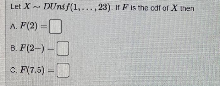 Solved Let X ~ DUnif(1,..., 23). If F is the cdf of X then | Chegg.com