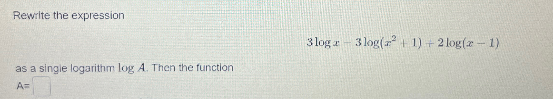 Solved Rewrite the expression3logx-3log(x2+1)+2log(x-1)as a | Chegg.com