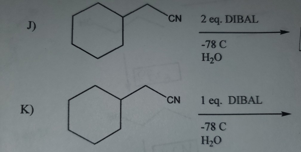 Solved CN 2 eq. DIBAL -78 C H2O CN 1 eq. DIBAL K) -78 C H2O | Chegg.com
