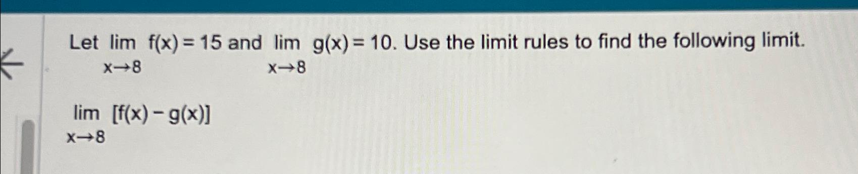 Solved Let limx→8f(x)=15 ﻿and limx→8g(x)=10. ﻿Use the limit | Chegg.com