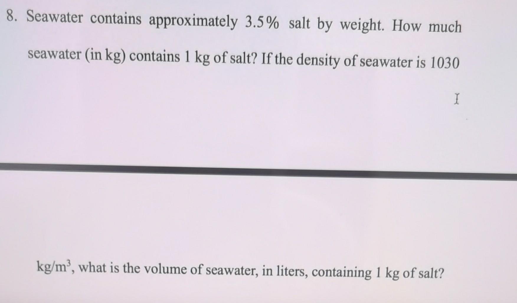 Solved 8. Seawater contains approximately 3.5% salt by | Chegg.com