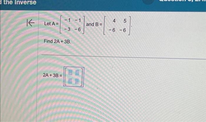 Solved Let A=[−1−3−1−6] and B=[4−65−6] Find 2A+3B | Chegg.com