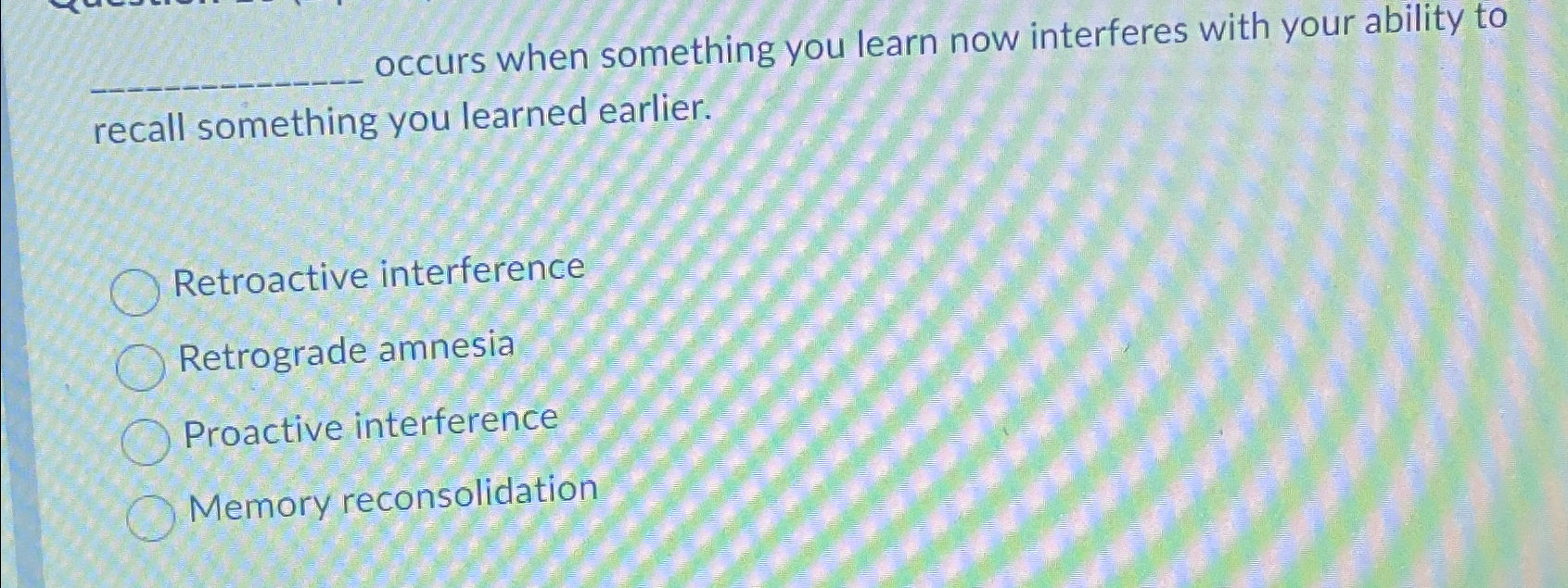 Solved occurs when something you learn now interferes with | Chegg.com