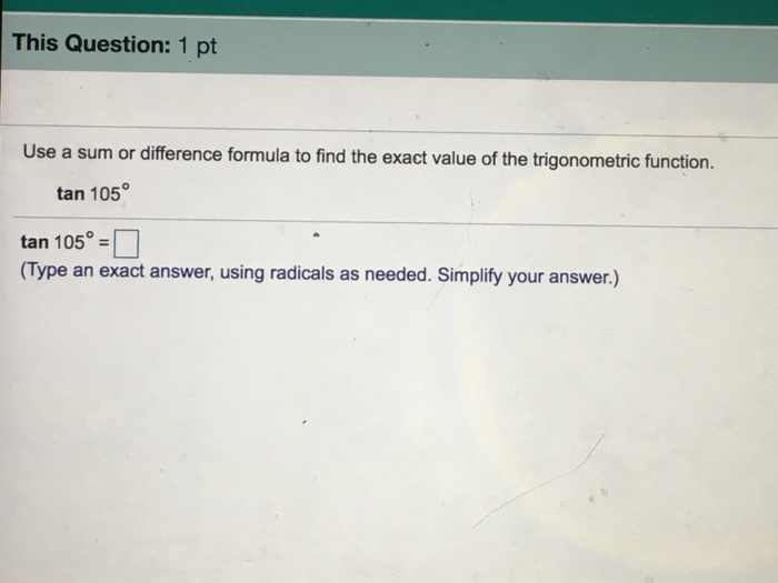 Solved This Question: 1 pt Use a sum or difference formula | Chegg.com