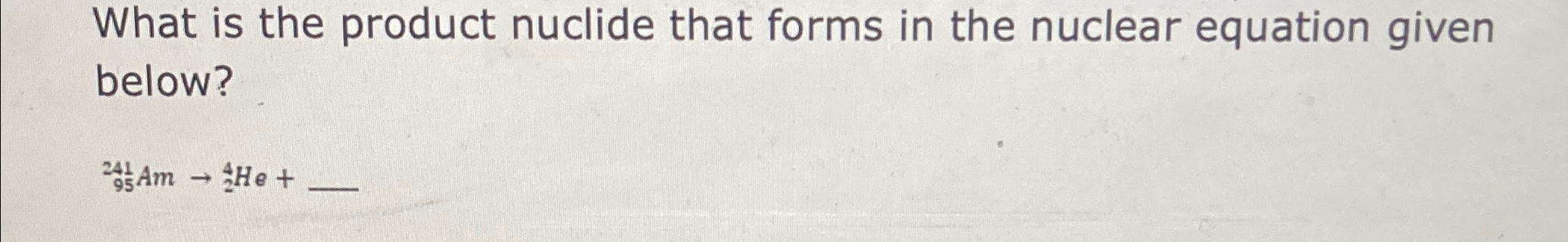 What is the product nuclide that forms in the nuclear | Chegg.com