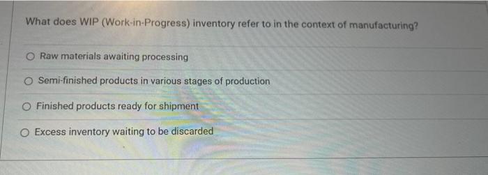 Solved What does WIP (Work-in-Progress) inventory refer to | Chegg.com