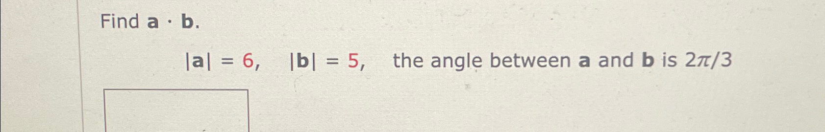 Solved Find a*b.|a|=6,|b|=5, ﻿the angle between a and b ﻿is | Chegg.com