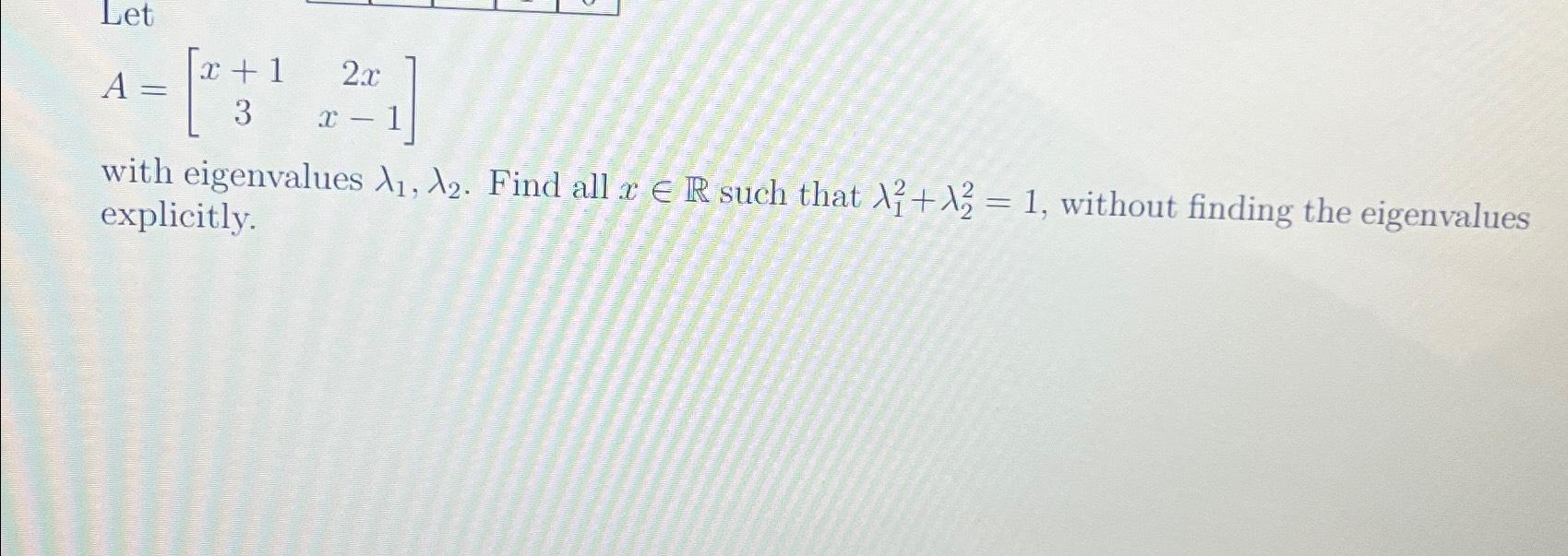 Solved LetA=[x+12x3x-1]with eigenvalues λ1,λ2. ﻿Find all | Chegg.com