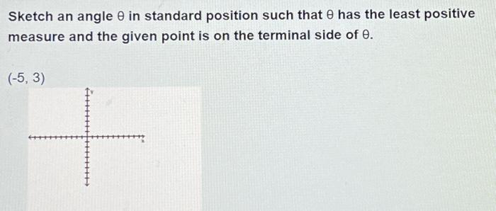 Solved Sketch an angle 8 in standard position such that has | Chegg.com