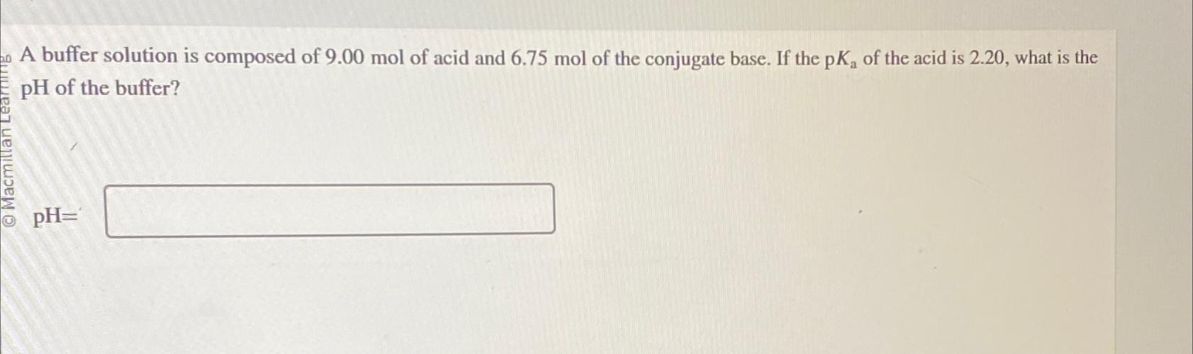 Solved A buffer solution is composed of 9.00mol of acid and | Chegg.com