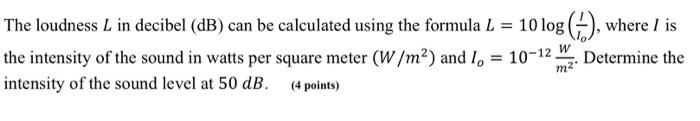 Solved The loudness L in decibel (dB) can be calculated | Chegg.com