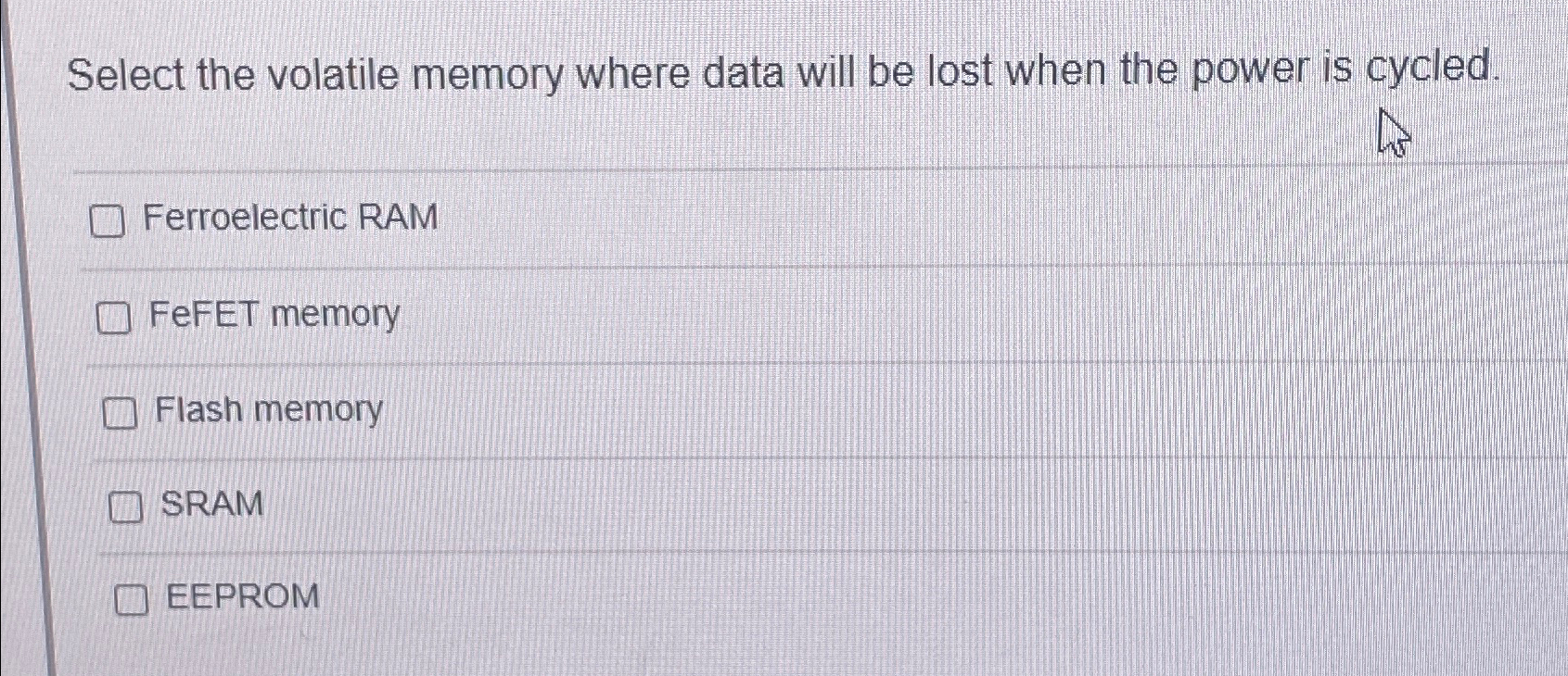 Solved Select the volatile memory where data will be lost | Chegg.com