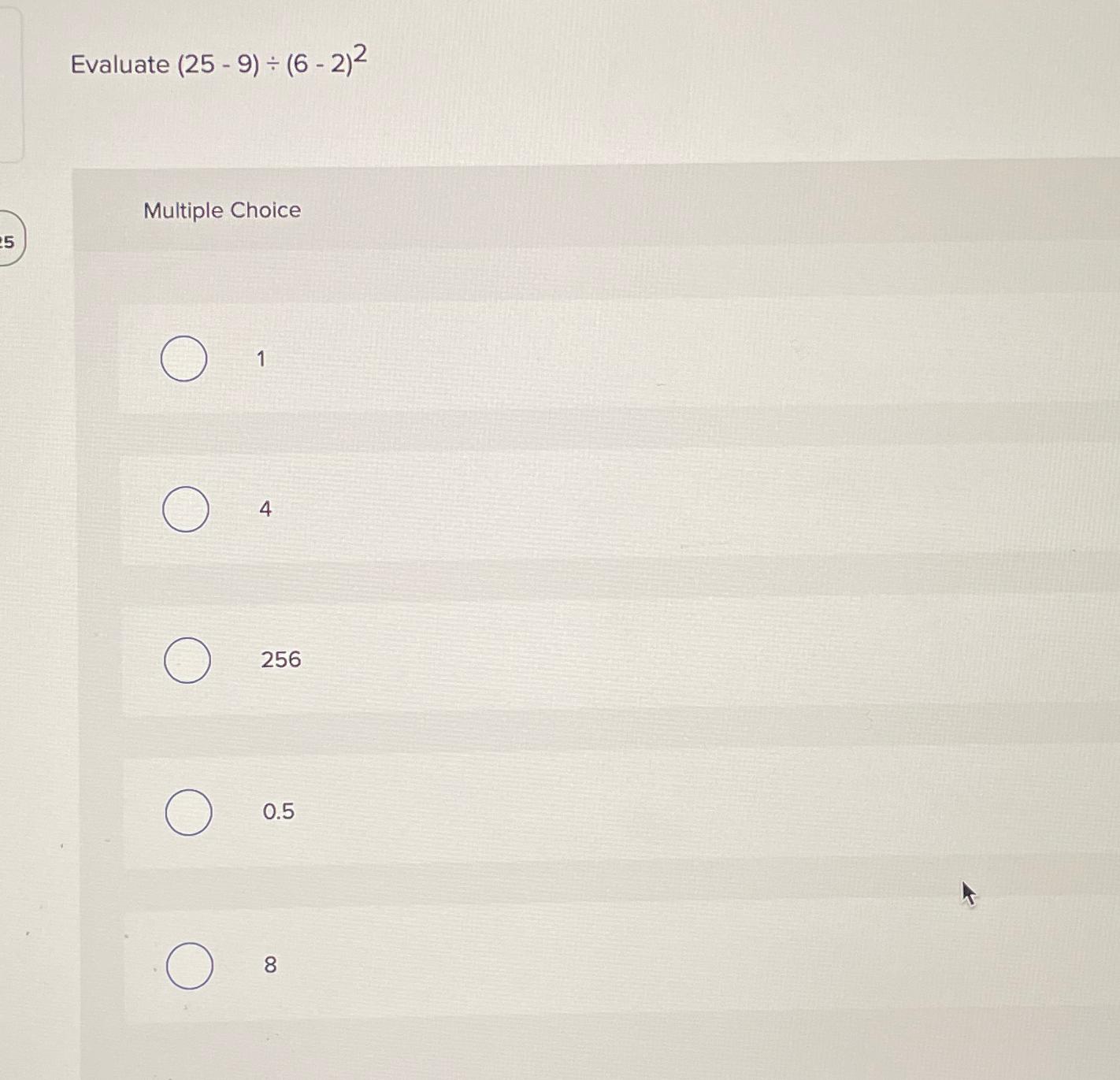 Solved Evaluate (25-9)÷(6-2)2Multiple Choice142560.58 | Chegg.com Solved Evaluate (25-9)÷(6-2)2Multiple Choice142560.58 | Chegg.com