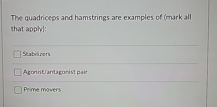 Solved The quadriceps and hamstrings are examples of (mark | Chegg.com