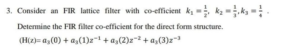 Solved 3. Consider an FIR lattice filter with co-efficient | Chegg.com Solved 3. Consider an FIR lattice filter with co-efficient | Chegg.com