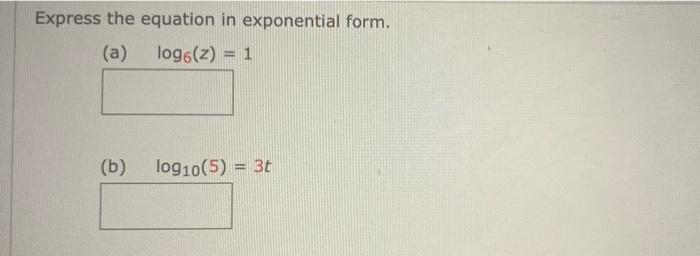 Solved Express the equation in exponential form. (a) log.(z) | Chegg.com