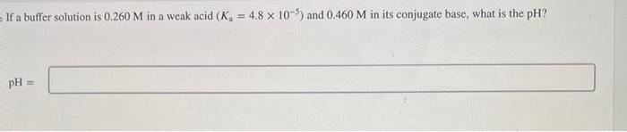 Solved If a buffer solution is 0.260M in a weak acid | Chegg.com
