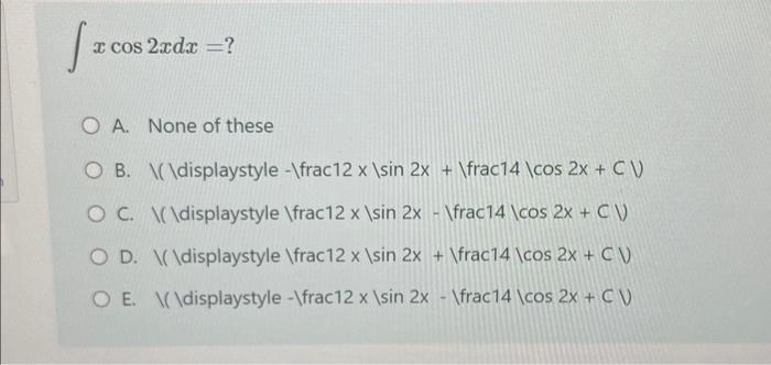 Solved ∫xcos2xdx=? A. None of these B. \( (displaystyle −∣ | Chegg.com