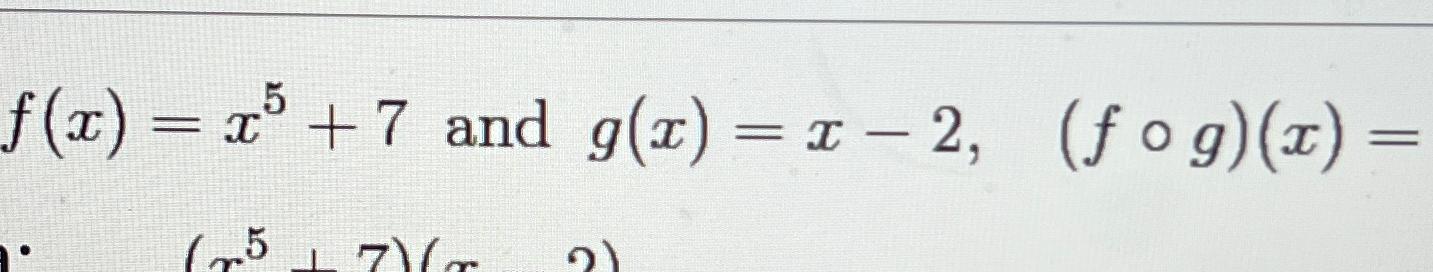 Solved f(x)=x5+7 ﻿and g(x)=x-2, f(g(x))= | Chegg.com