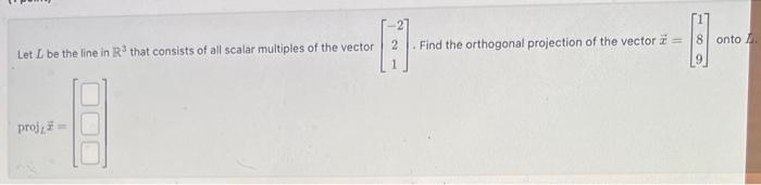 Solved Let L be the line in R3 that consists of all scalar | Chegg.com