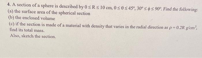 Solved 4. A section of a sphere is described by 0≤R≤10 | Chegg.com
