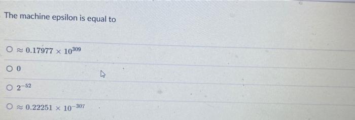 Solved The machine epsilon is equal to O 0.17977 x 10309 00 | Chegg.com