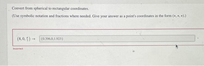 Solved Convert from spherical to rectangular coordinates. | Chegg.com