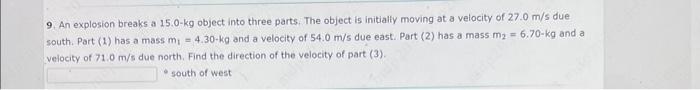 Solved 9. An explosion breaks a 15.0−kg object into three | Chegg.com