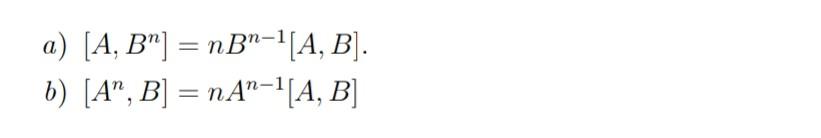 Solved [A,Bn]=nBn−1[A,B][An,B]=nAn−1[A,B] | Chegg.com