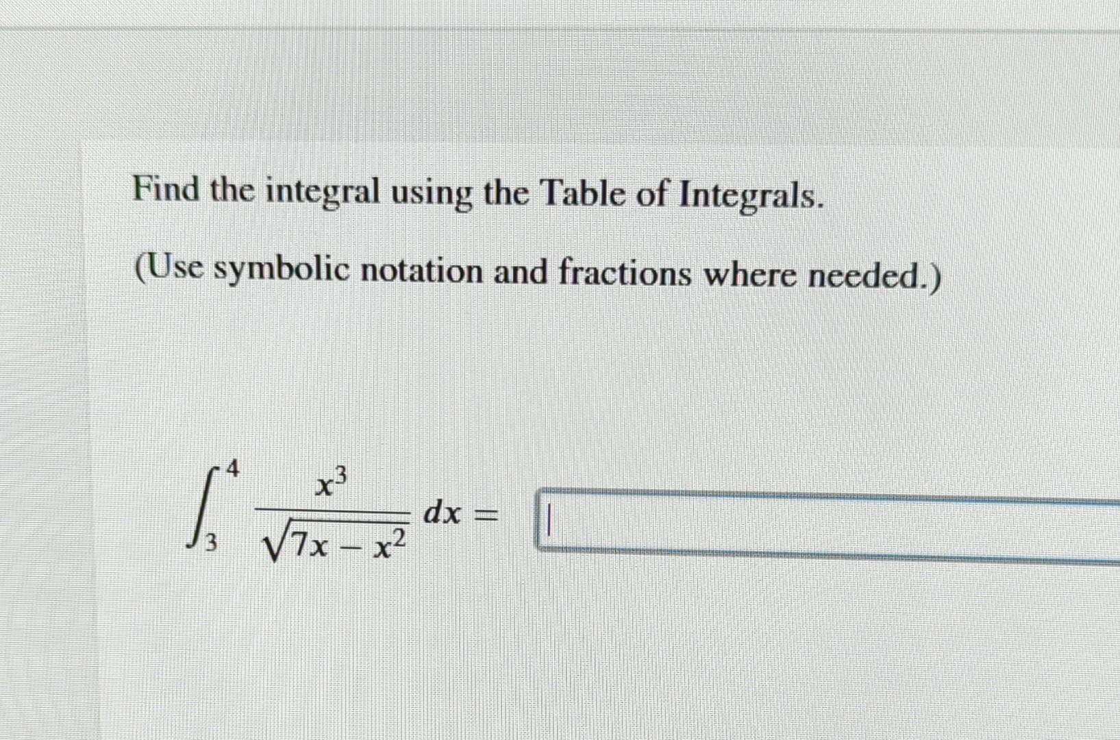 Solved Find the integral using the Table of Integrals. (Use | Chegg.com