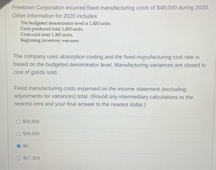 Solved Freetown Corporation incurred fixed manufacturing | Chegg.com