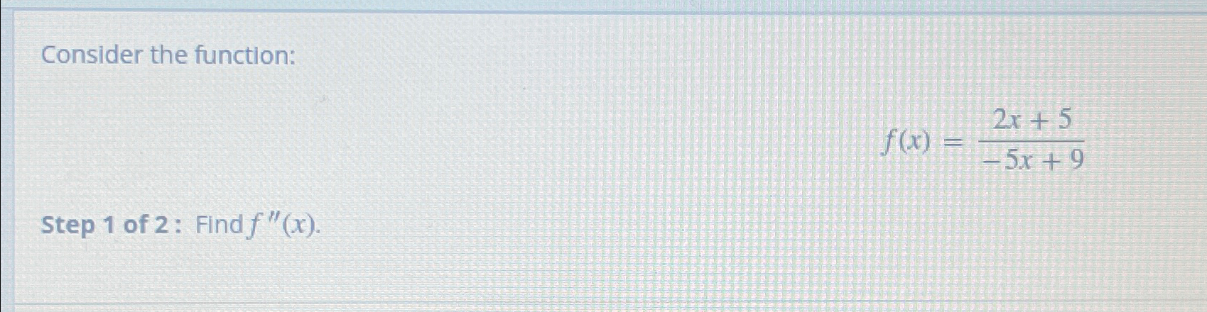 Solved Consider the function:f(x)=2x+5-5x+9Step 1 ﻿of 2 ﻿: | Chegg.com