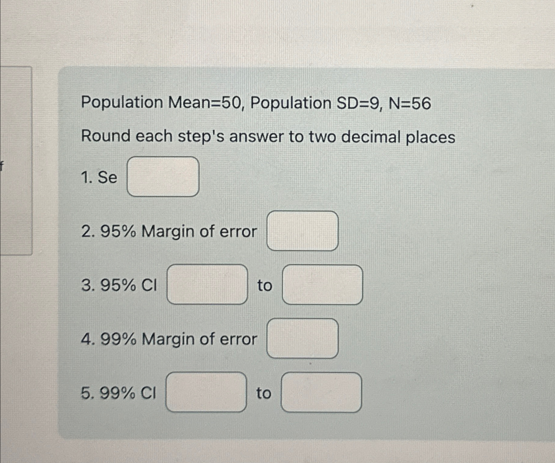 Solved Population Mean =50, ﻿Population SD=9,N=56Round each | Chegg.com