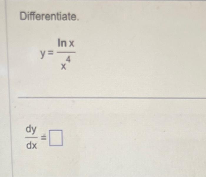 Solved Differentiate. y=x4lnx dxdy= | Chegg.com