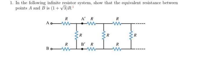 Solved 1. In the following infinite resistor system, show | Chegg.com