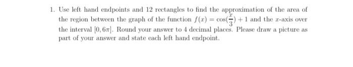Solved 1. Use left hand endpoints and 12 rectangles to find | Chegg.com