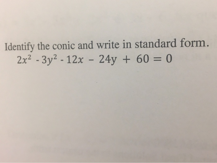 Solved Identify the conic and write in standard form. 2x2 - | Chegg.com