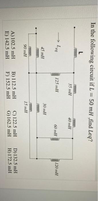 Solved In the following circuit if L = 50 mH ,find Leq? L | Chegg.com