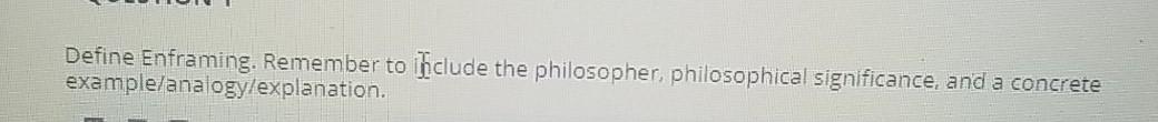 Solved Define Enframing. Remember to include the philosopher | Chegg.com