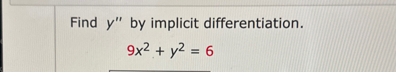 Solved Find y'' ﻿by implicit differentiation.9x2+y2=6 | Chegg.com