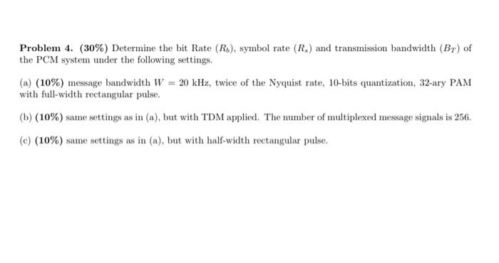 Solved Problem 4. (30\%) Determine the bit Rate (Rb), symbol | Chegg.com